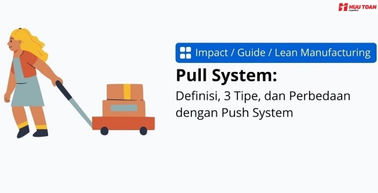 Hệ thống kéo Pull System là gì? Vai trò của Pull System